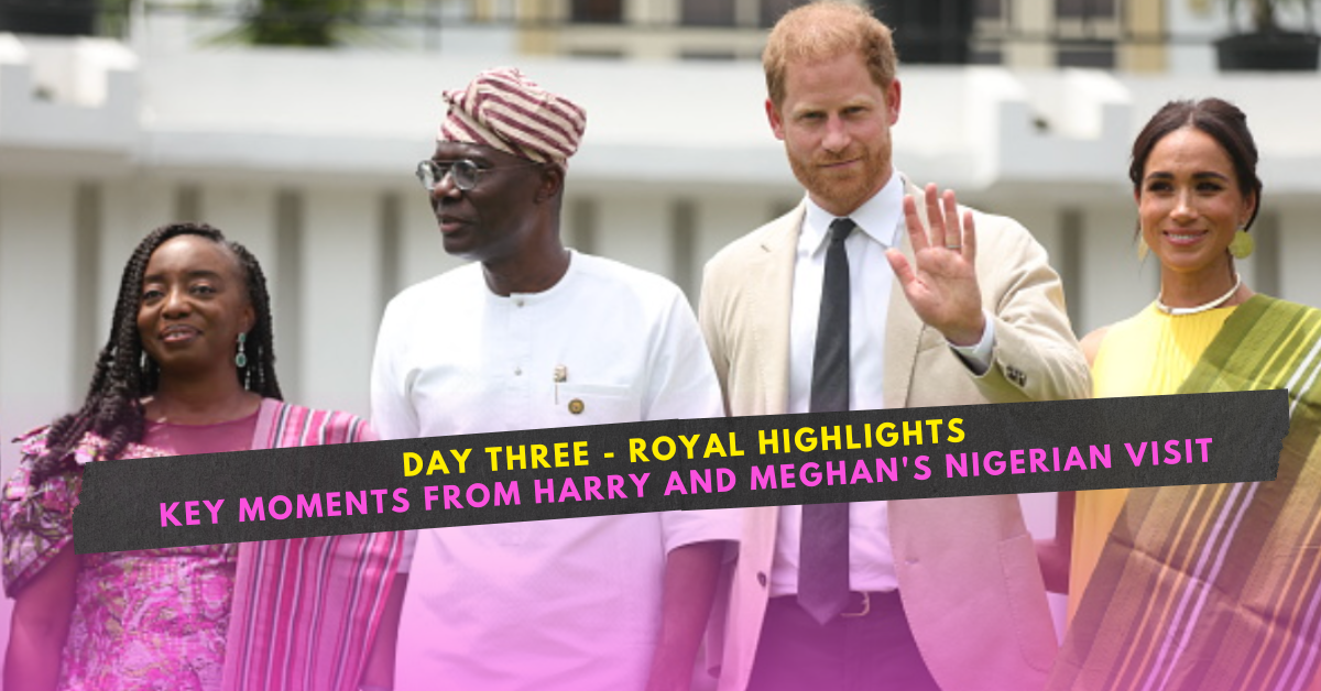 Day Three of Nigeria: Prince Harry and Meghan Markle End Visit on a ...
